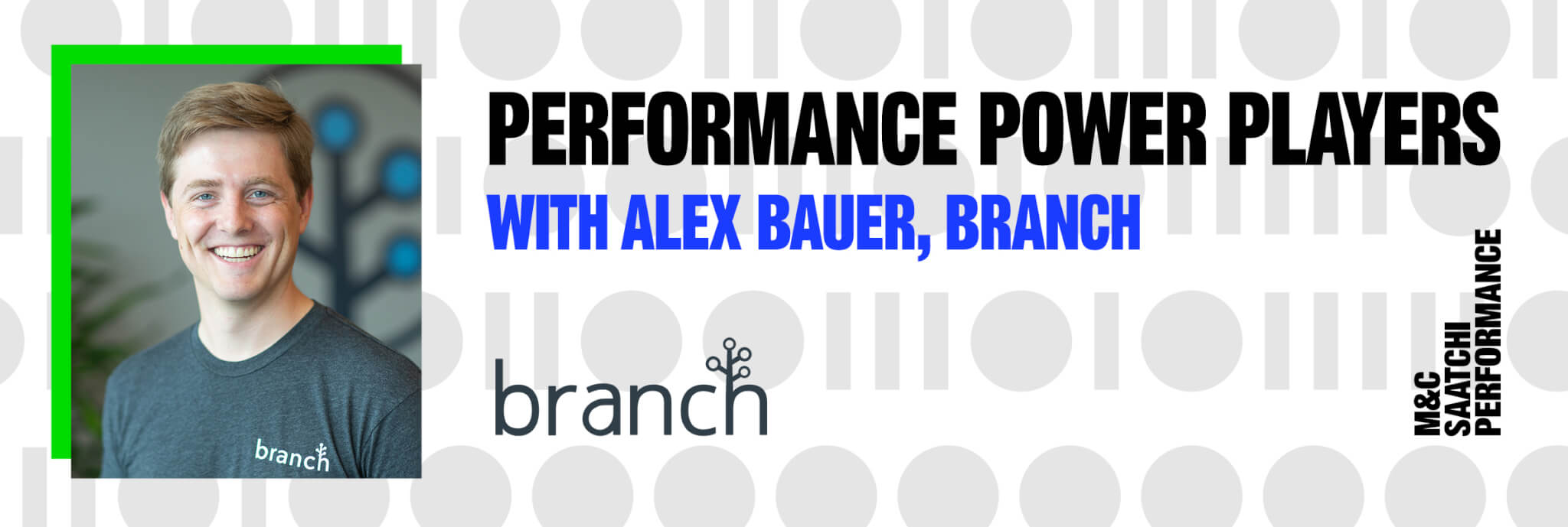 Performance Power Players: Alex Bauer, Branch | M&C Saatchi Performance